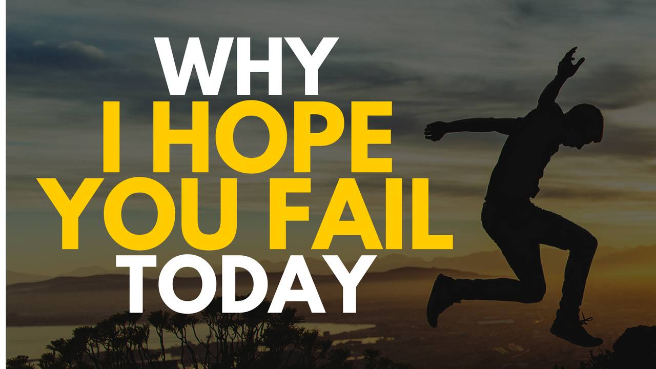 I Hope You Fail Today