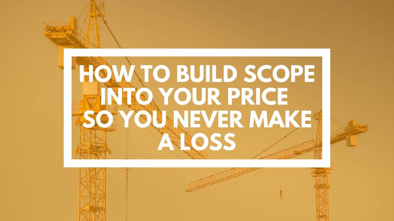 How To Build Scope into Your Price so You Never Make a Loss