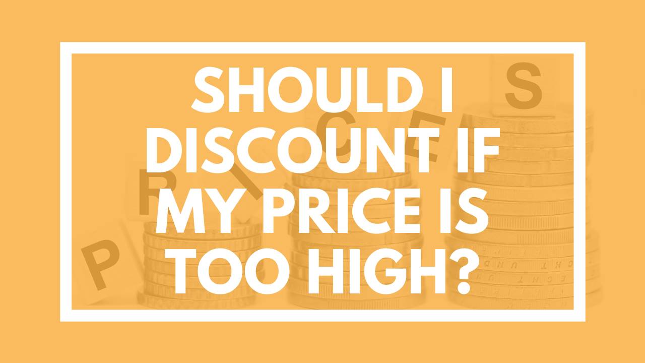Should I Discount If My Price Is Too High?