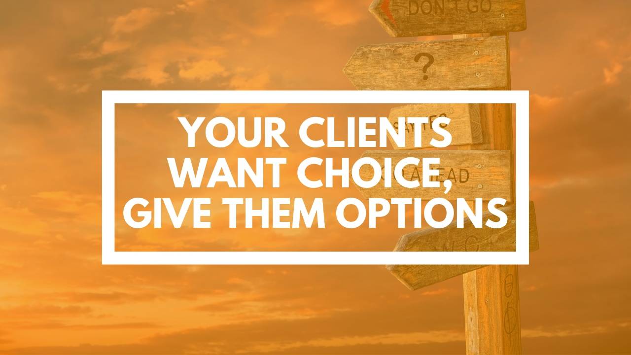 Your Clients Want Choice, So Give Them Options
