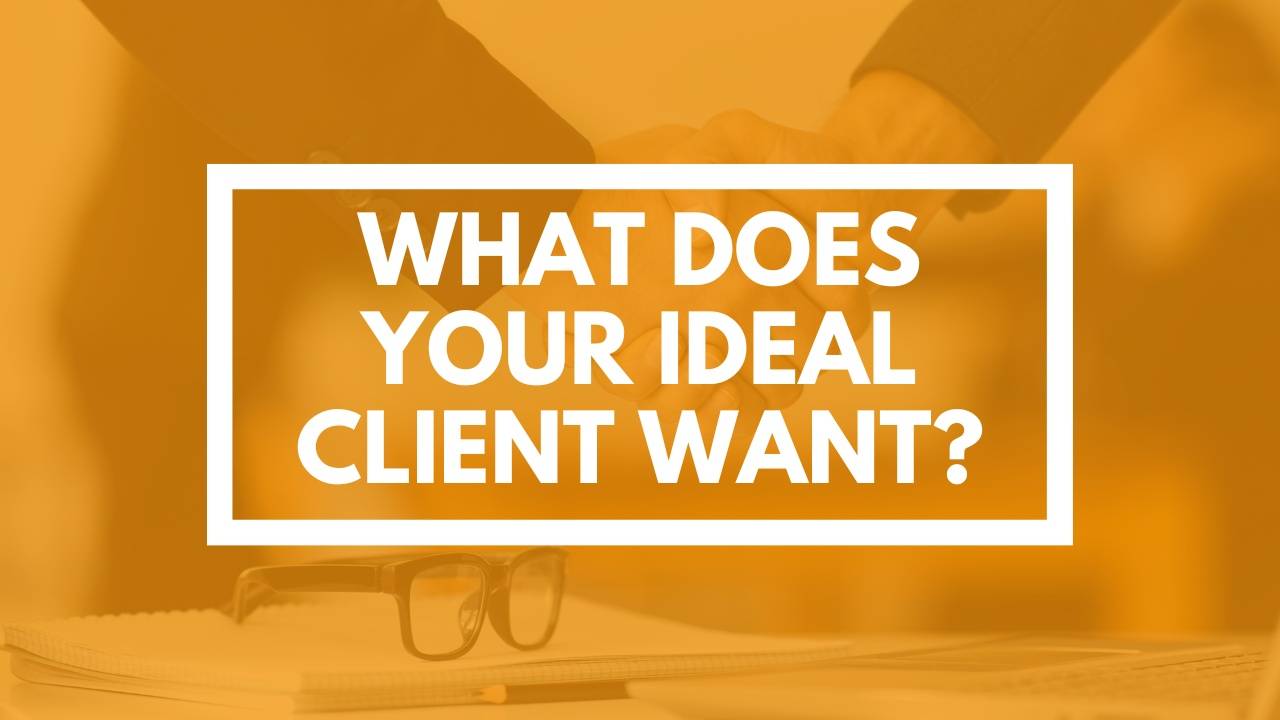 What Does Your Ideal Client Want?