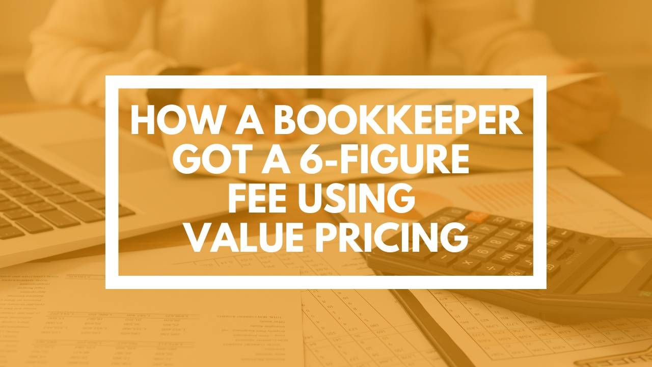How A Bookkeeper Got A 6-Figure Fee Using Value Pricing