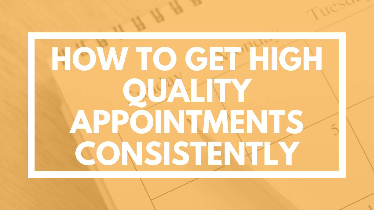 How to Get High Quality Appointments Consistently
