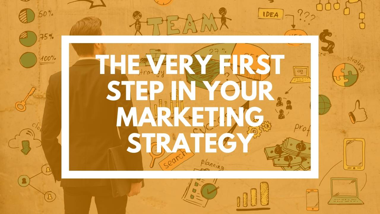 The Very First Step in your Marketing Strategy