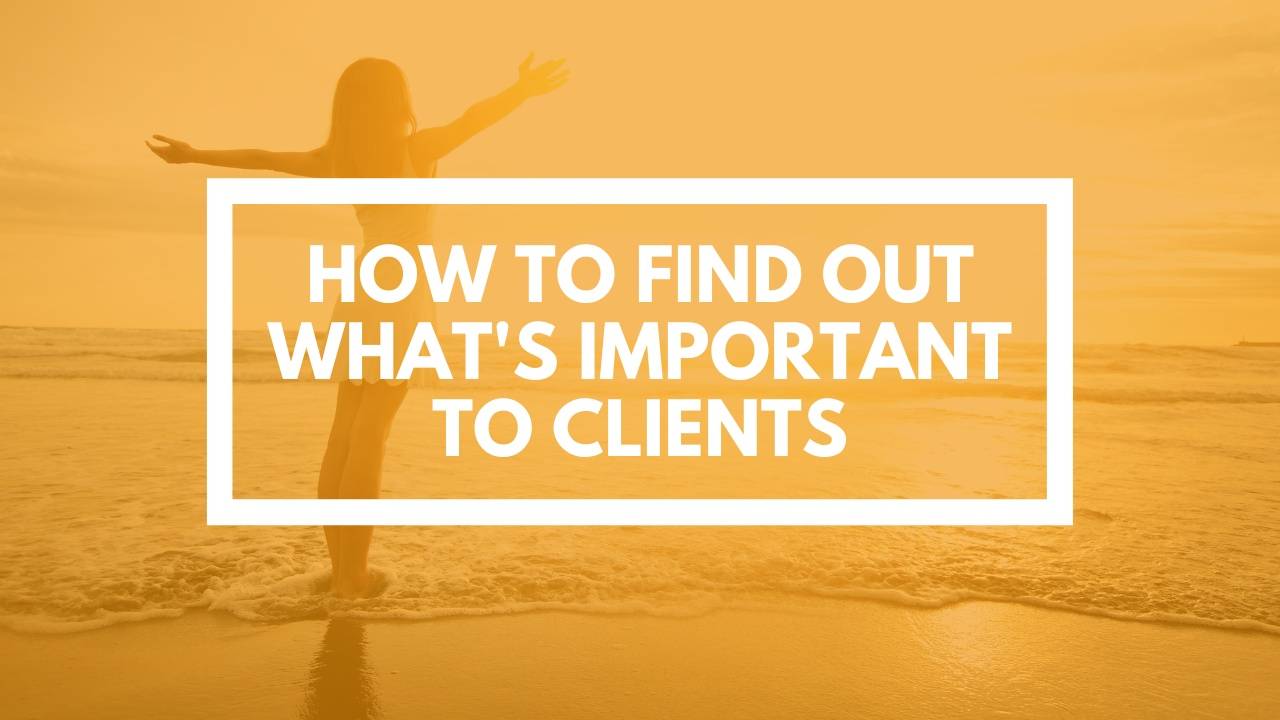 How To Find Out What Is Important to Clients