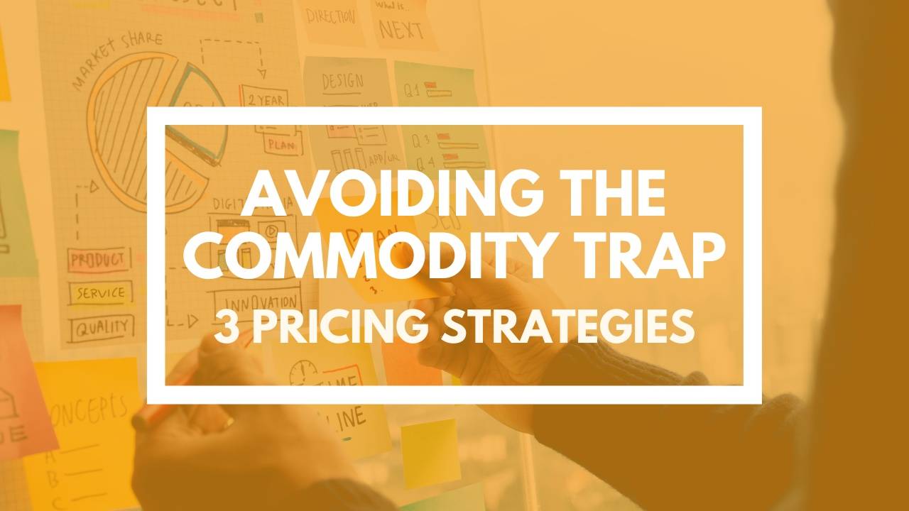 Avoiding the Commodity Trap: 3 Pricing Strategies