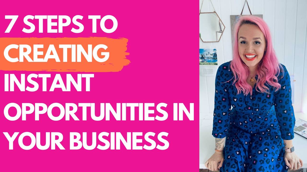 7 Steps To Creating Instant Opportunities In Your Business