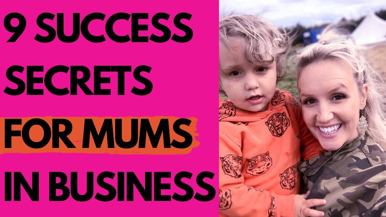 The 9 Success Secrets For Mums In Business