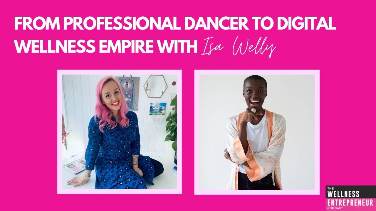 From Professional Dancer To Digital Wellness Empire with Isa Welly