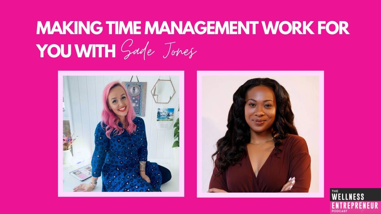 Making Time Management Work For You With Sade Jones