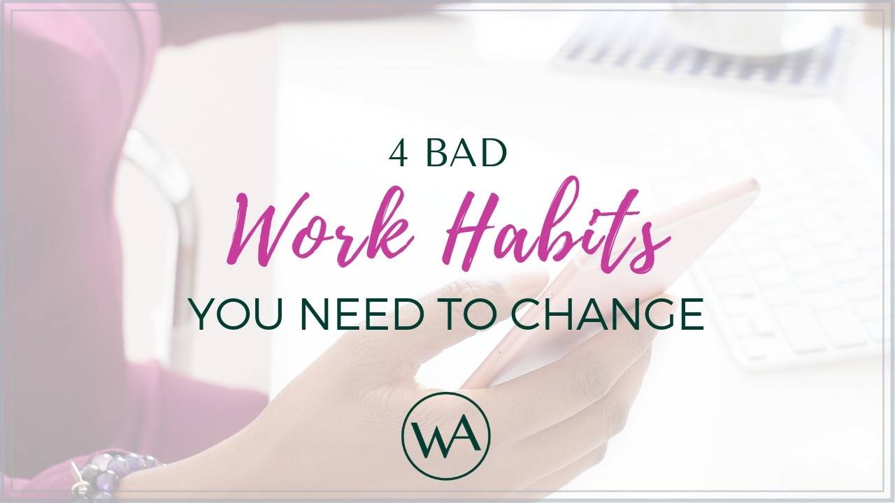 4 BAD WORK HABITS YOU NEED TO CHANGE