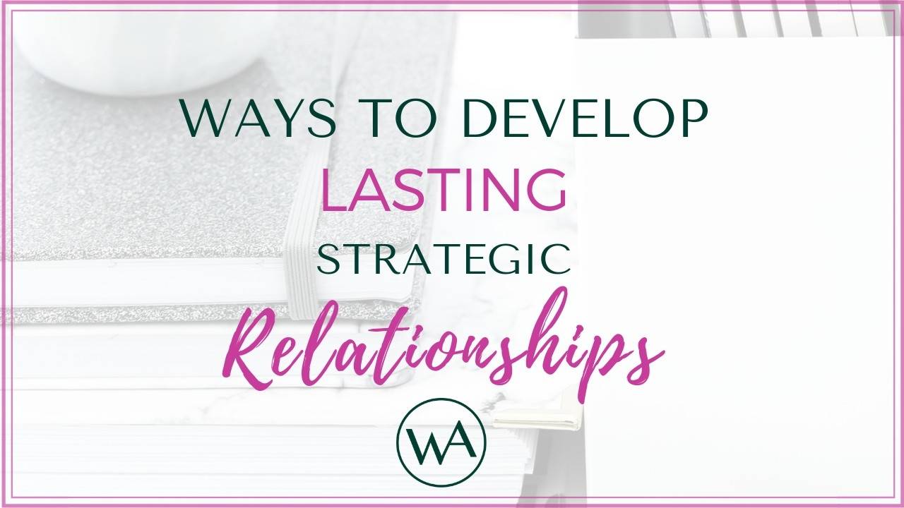 WAYS TO DEVELOP LASTING STRATEGIC RELATIONSHIPS