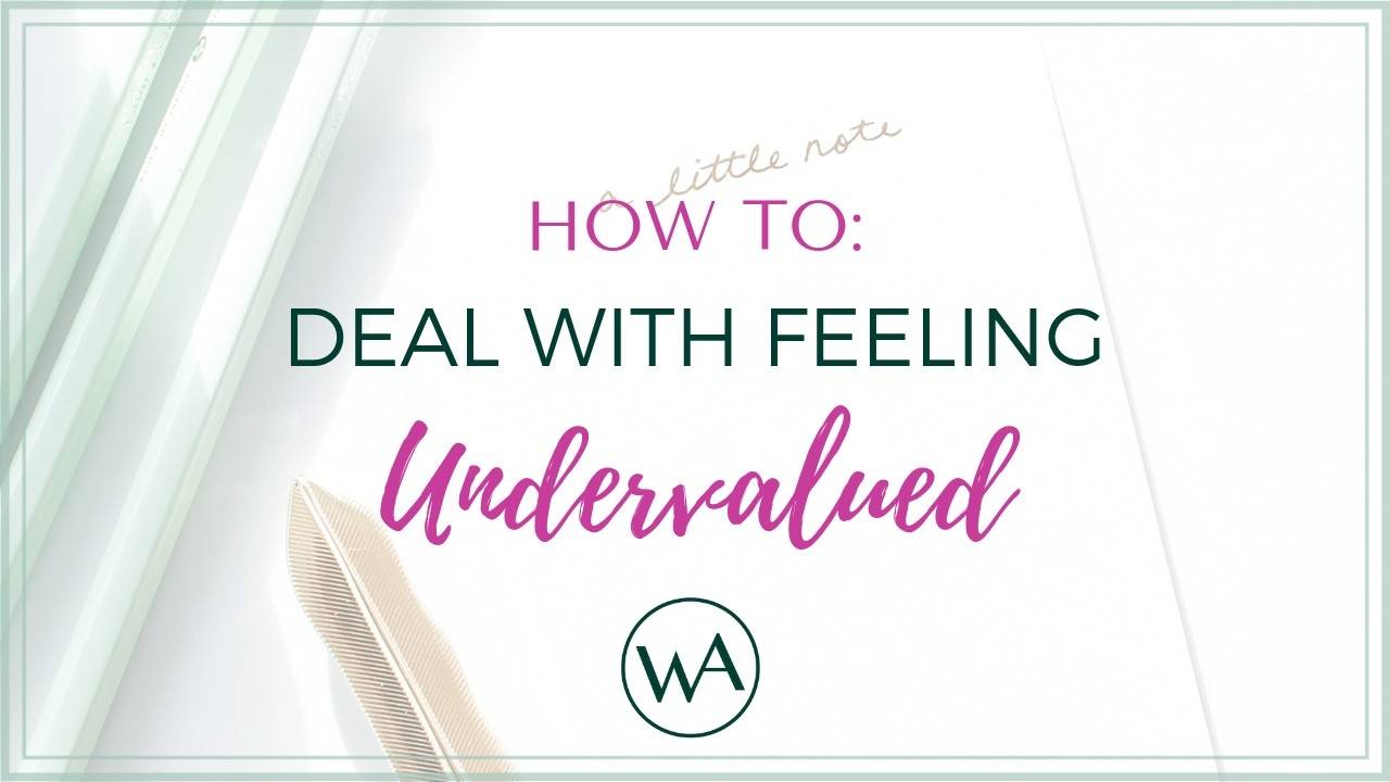 HOW TO: DEAL WITH FEELING UNDERVALUED
