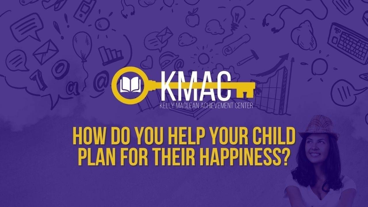 How Do You Help Your Child Plan For Their Happiness?