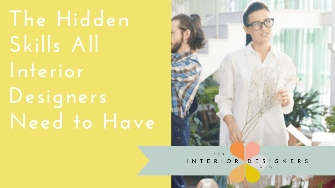 The Hidden Skills All Interior Designers Need to Have