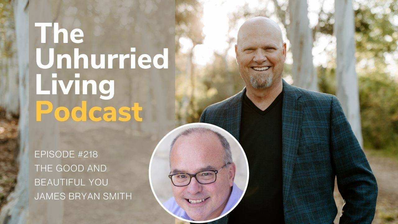 UL Podcast #218: The Good and Beautiful YOU (James Bryan Smith)