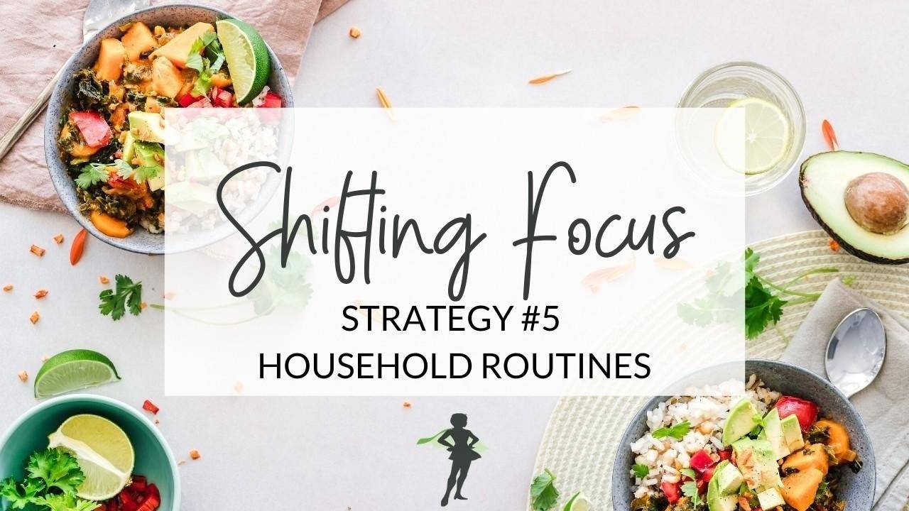 Strategies for Shifting Focus - Household Routines