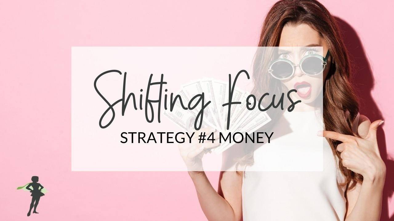 Strategies for Shifting Focus - Money