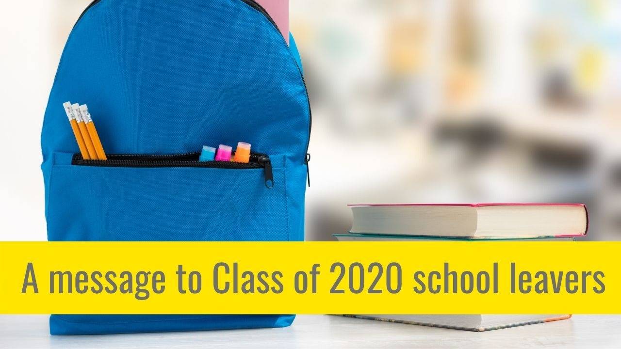A message to Class of 2020 school leavers