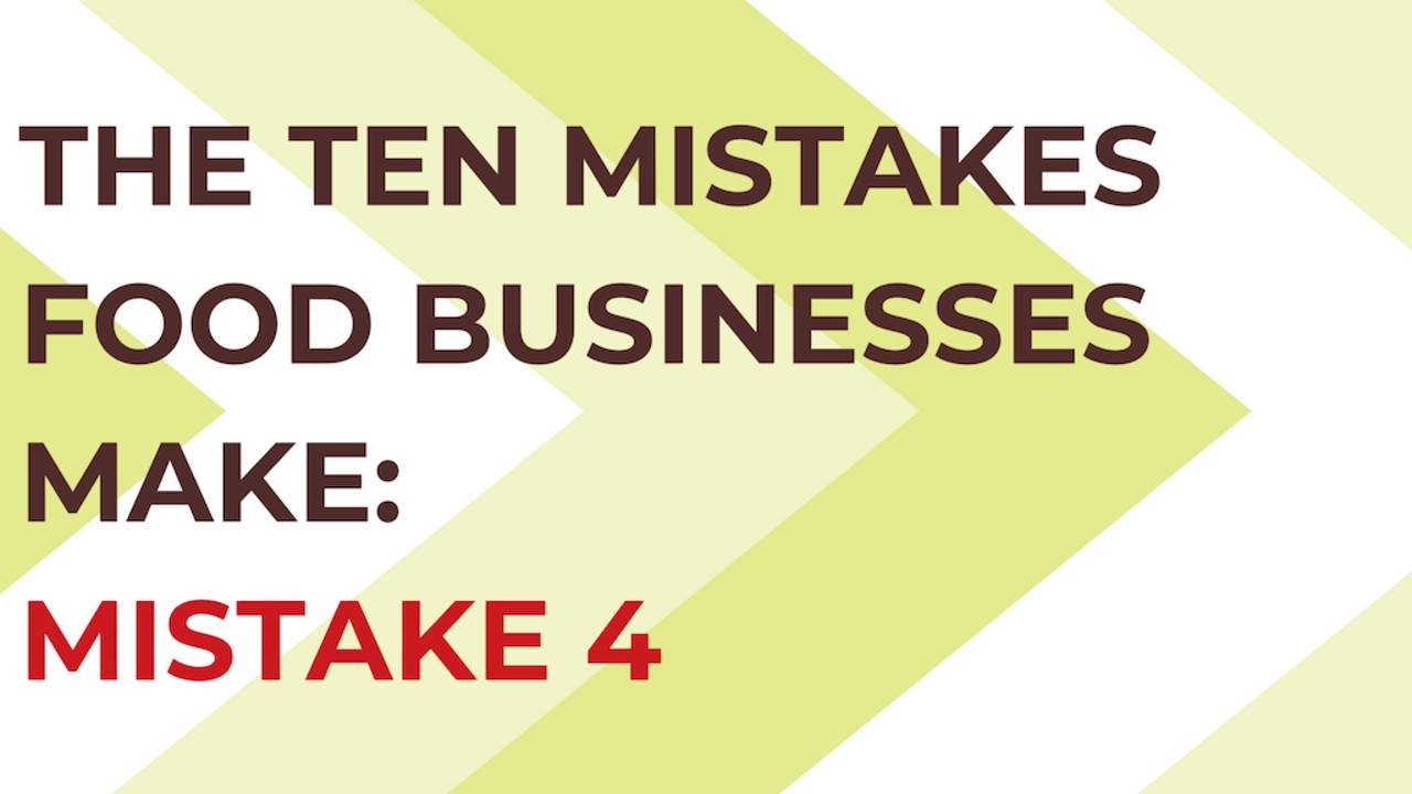 The Ten Mistakes Food Businesses Make: Mistake 4
