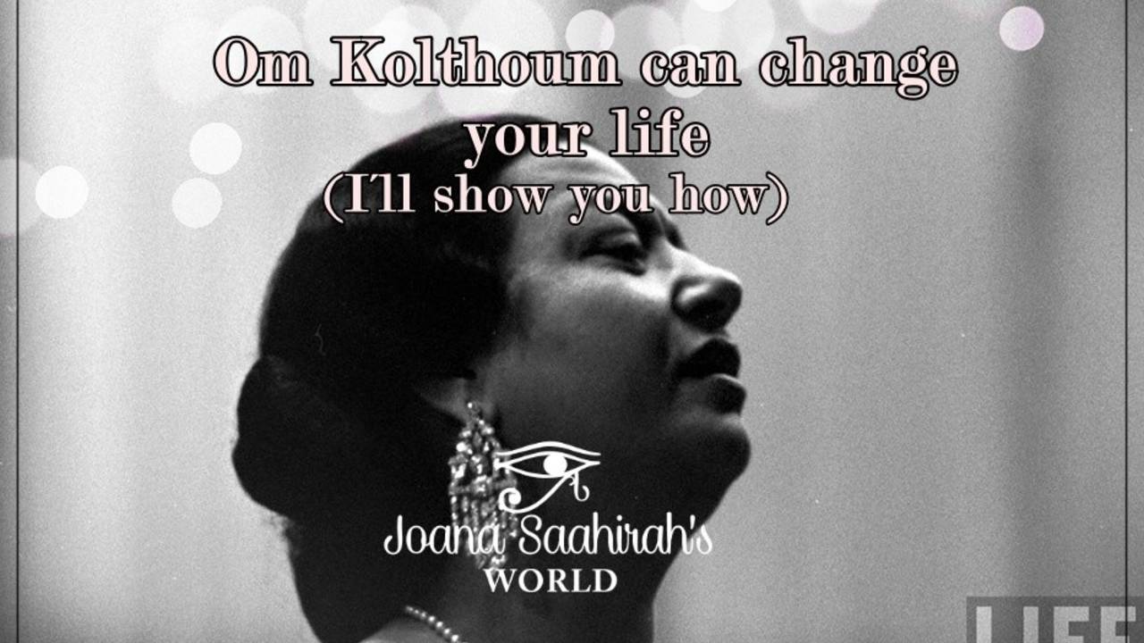 Om Kolthoum can change your life (I´ll show you how)