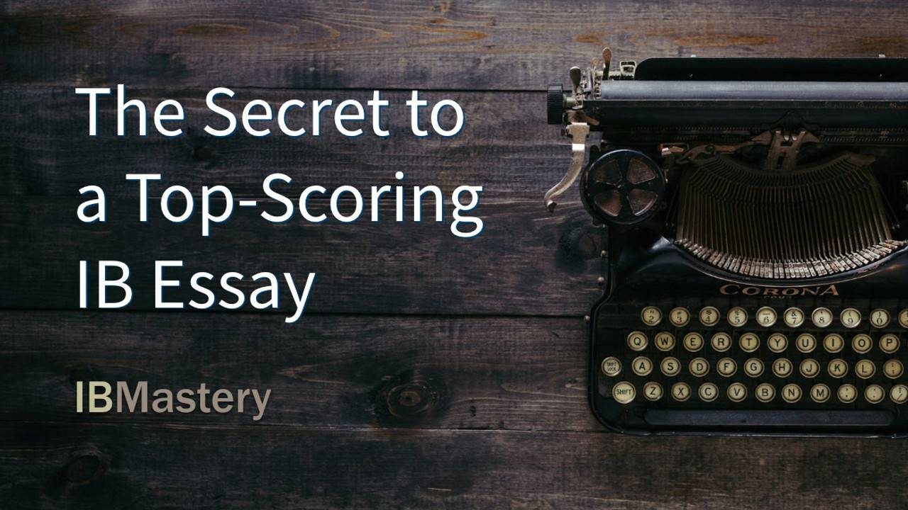 The Secret to a Top Scoring IB Essay