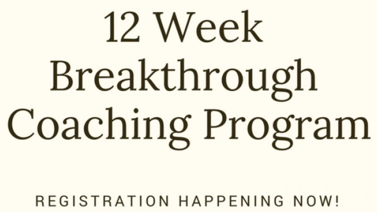 12 Week Breakthrough Coaching Program Relaunches June 1st, 2017
