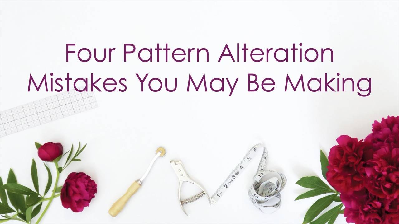 Four Pattern Alteration Mistakes You May Be Making