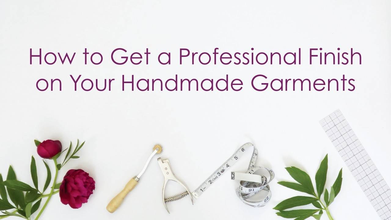 How to Get a Professional Finish on Your Handmade Garments