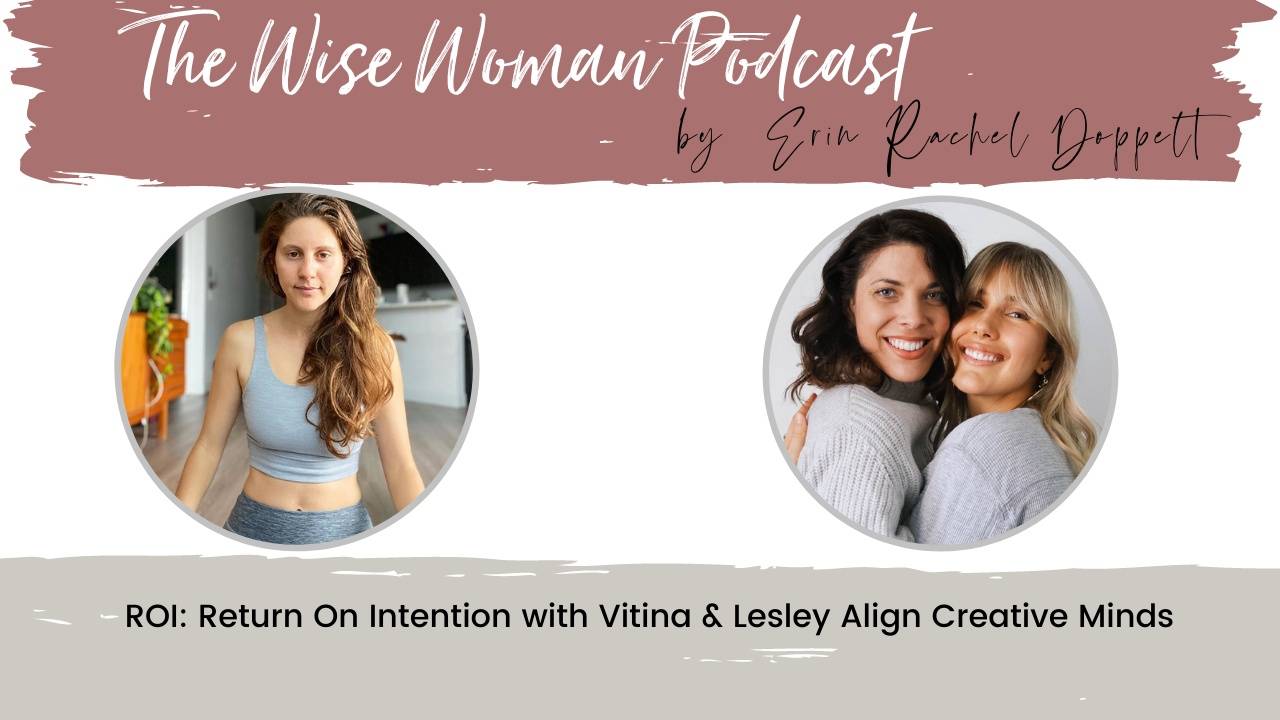 67: ROI: Return On Intention with Vitina & Lesley Align Creative Minds