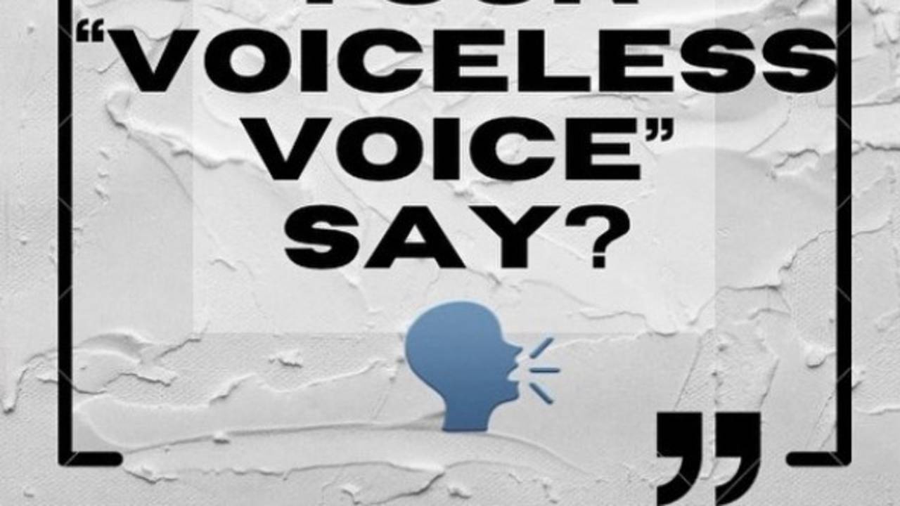 What Does Your "Voiceless Voice" Say?