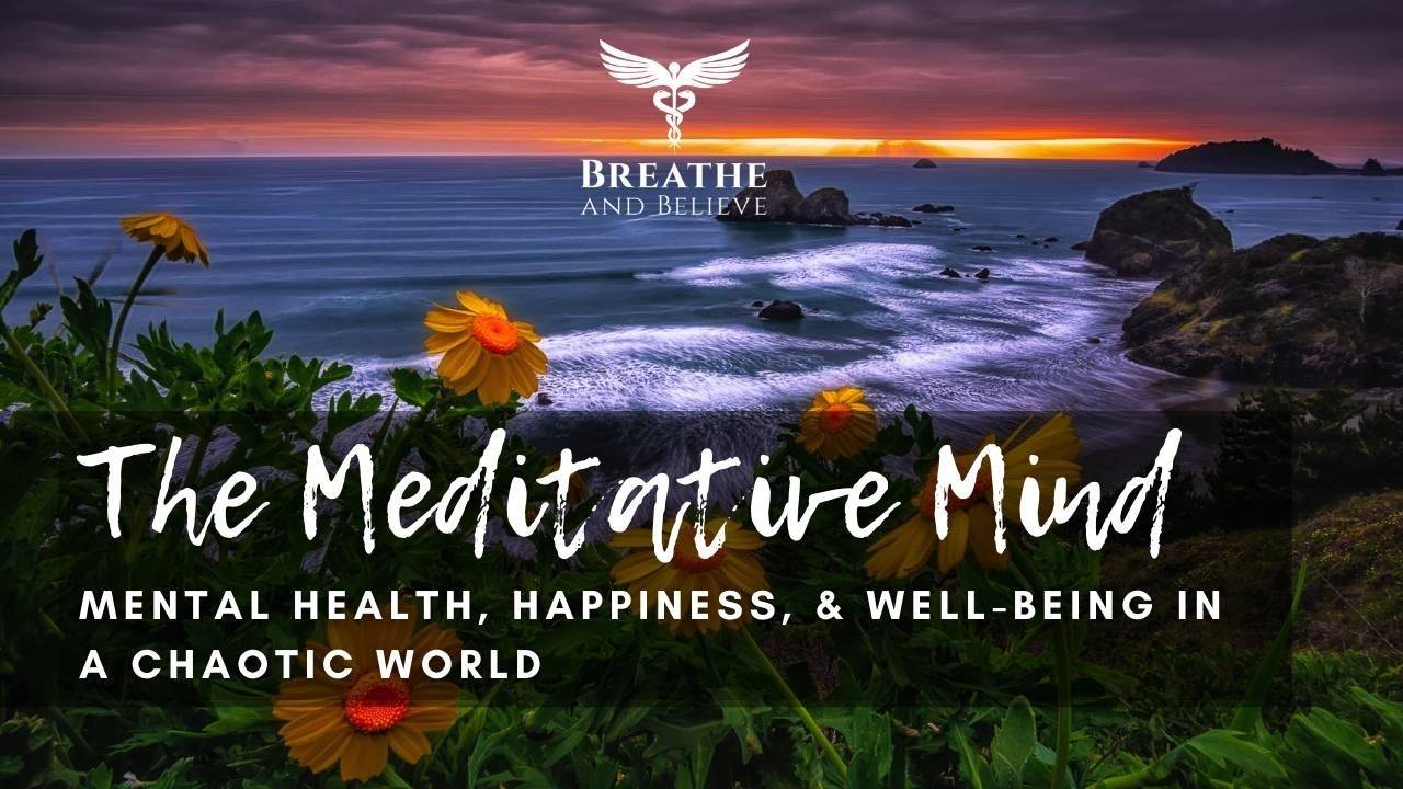 The Meditative Mind: Overcoming Stress, Anxiety, Trauma & "Dis-ease"
