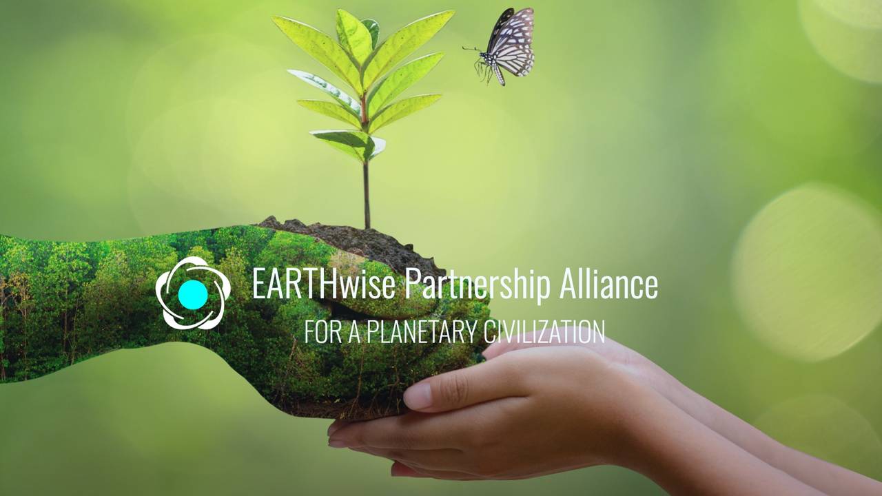 The EARTHwise Partnership Alliance for a Planetary Civilization