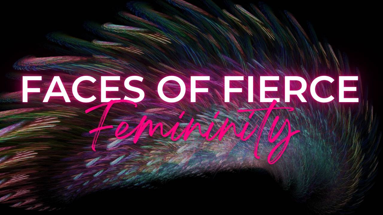 Faces of Fierce Femininity | Kelly Brogan, MD | Femininity