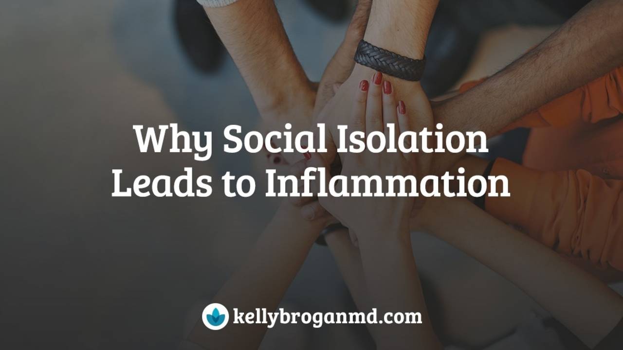 Why Social Isolation Leads to Inflammation - Kelly Brogan MD