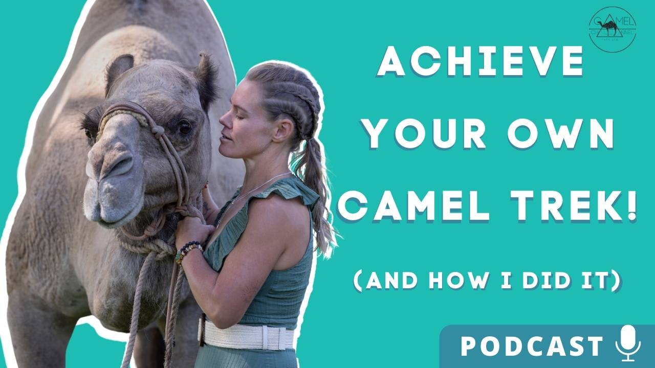Achieving Your Own Camel Trek (and How I Did it) | Tara Lea