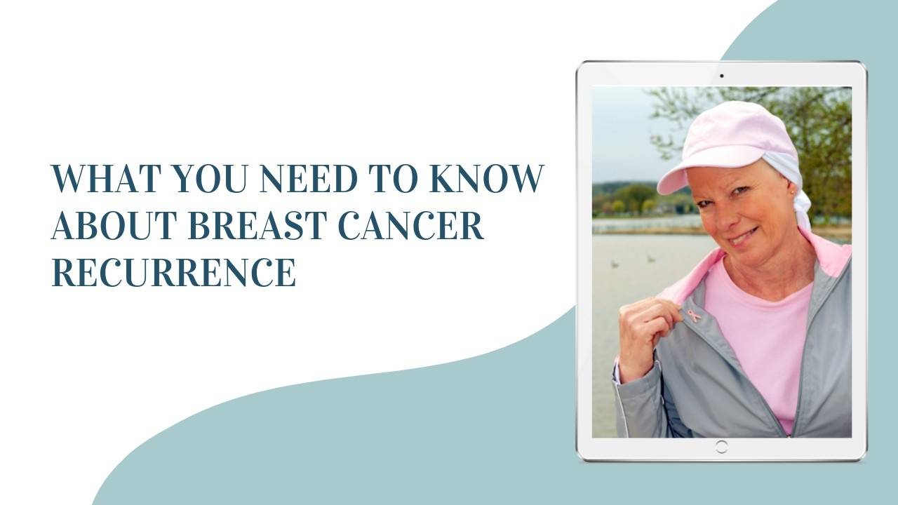 What You Need to Know About Breast Cancer Recurrence