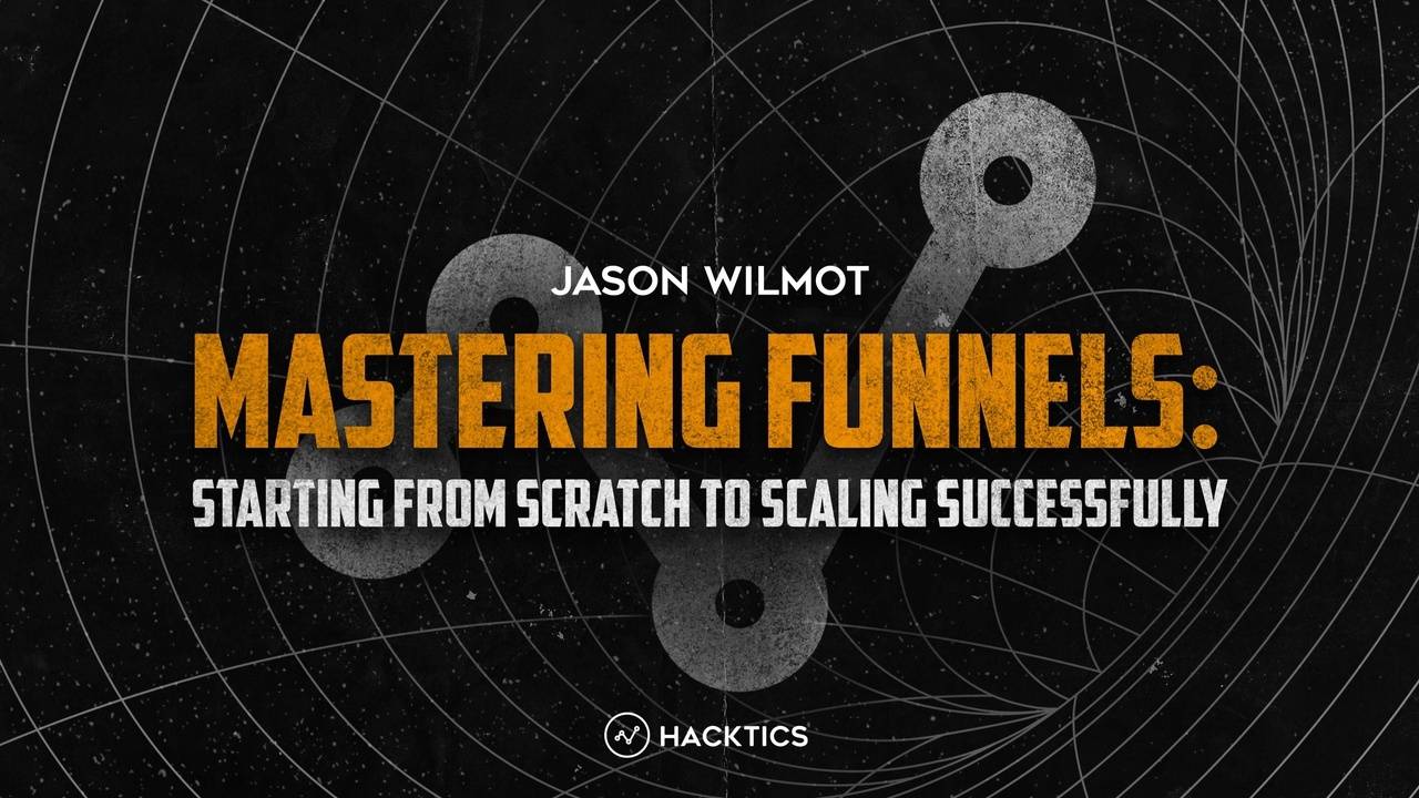 Mastering Funnels - Starting From Scratch To Scaling Successfully