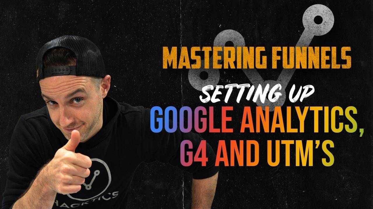 Mastering Funnels | Setting Up Google Analytics G4 & UTMs