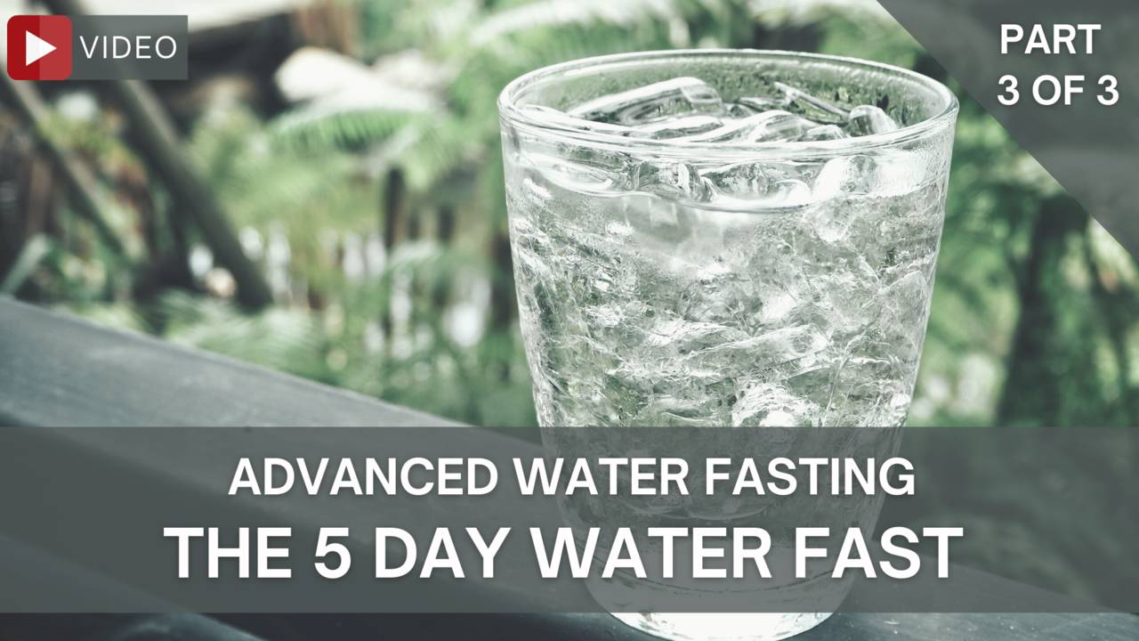 Advanced fasting: The 5-day water fast