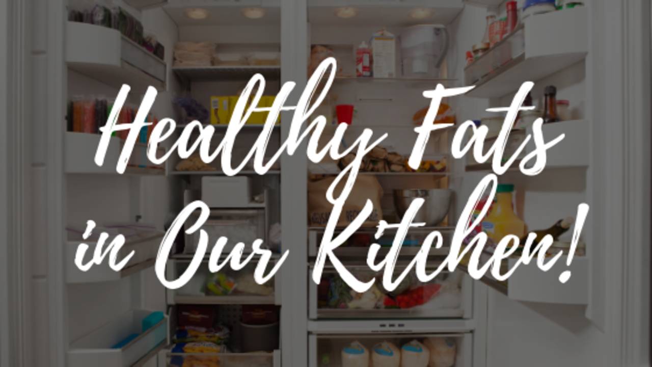 What healthy fats are in our kitchen?