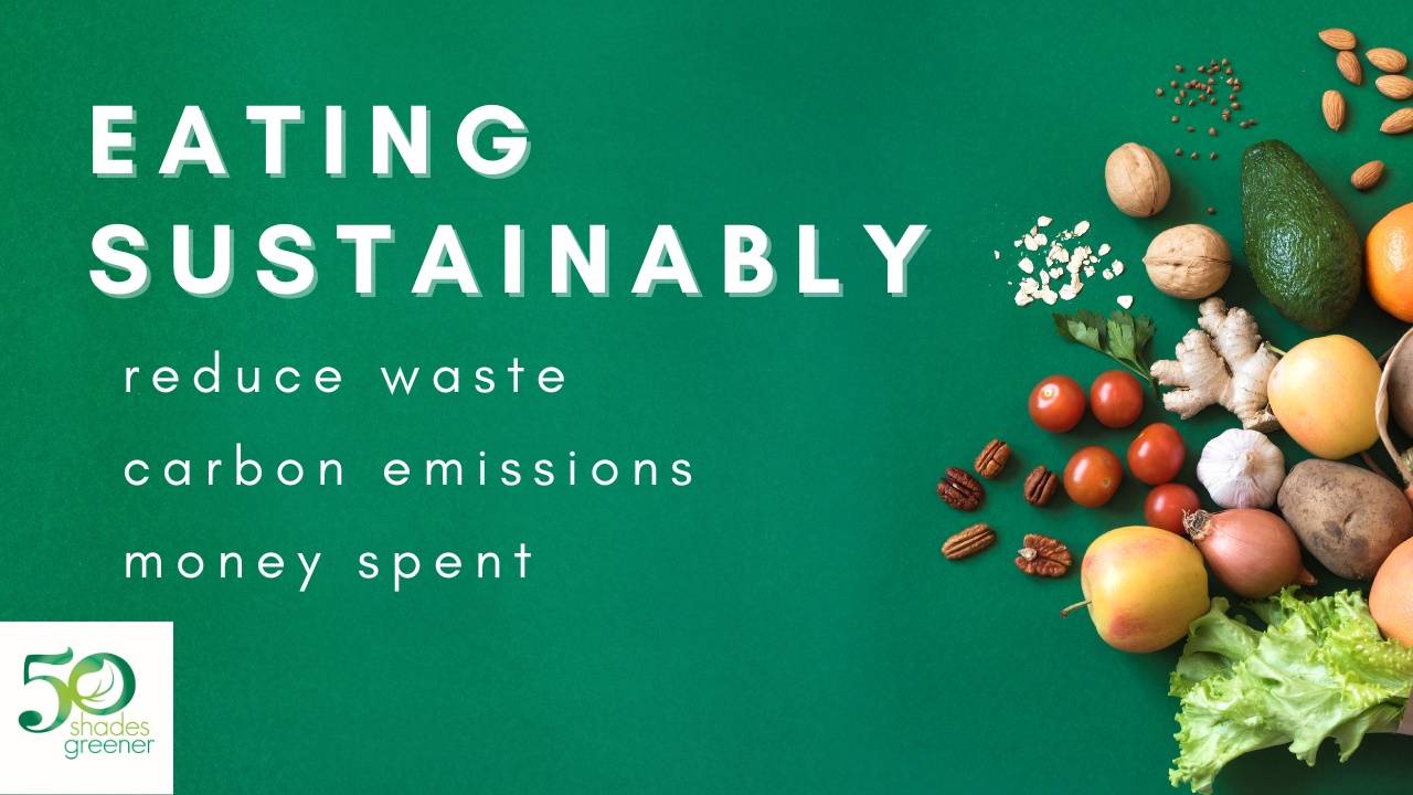 Eating sustainable. Reduce waste, carbon emissions and money spent
