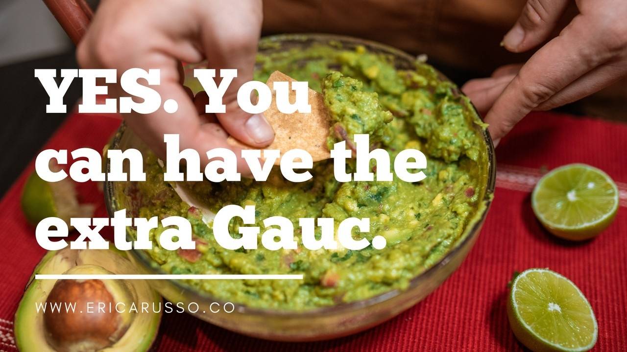 YES. You can have the extra guac.