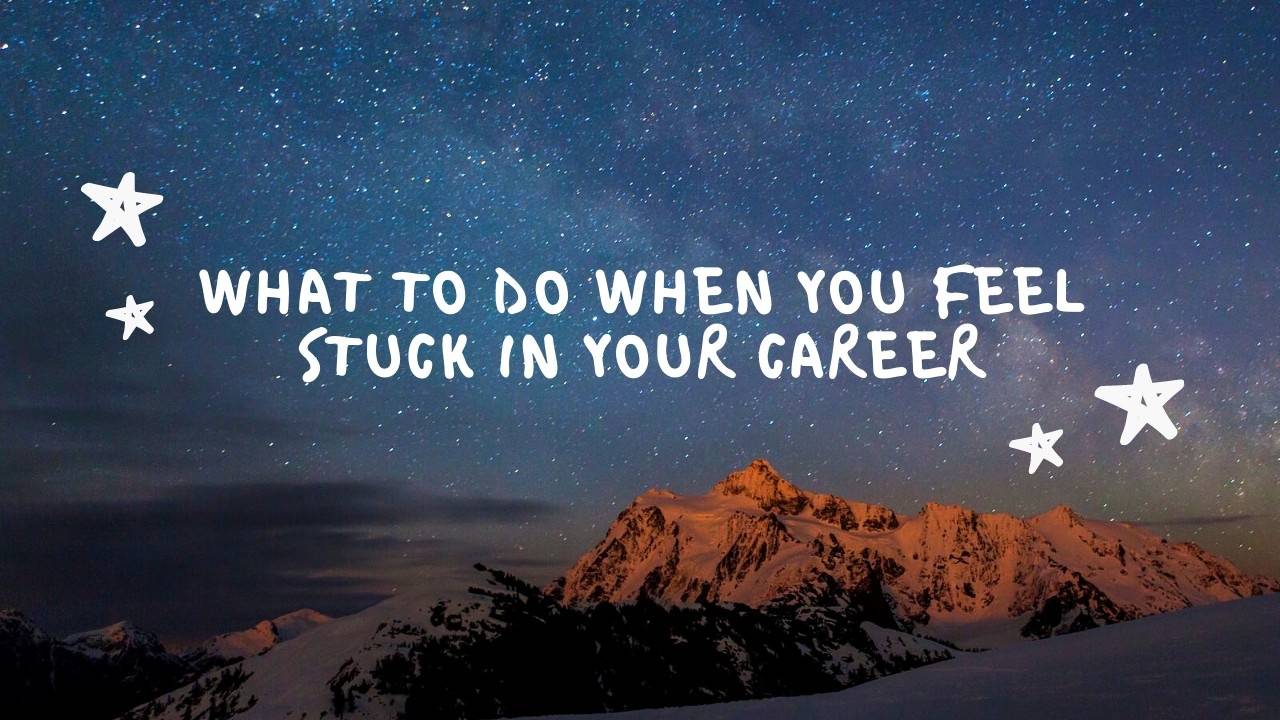 What To Do When You Feel Stuck in Your Career