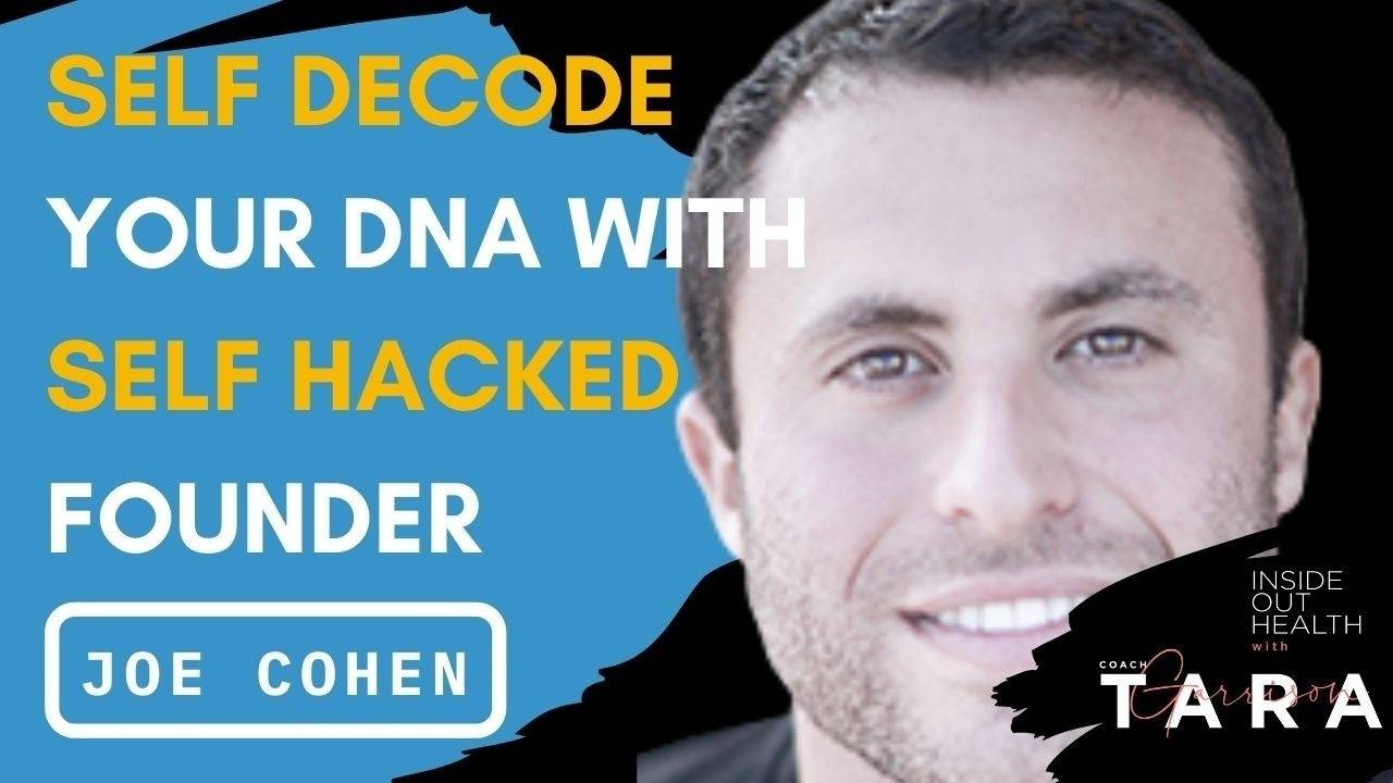 Episode 37: JOE COHEN Self Decode Your DNA with Self Hacked Founder