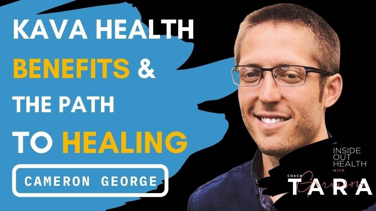 Episode 35: CAMERON GEORGE Kava Health Benefits & The Path to Healing