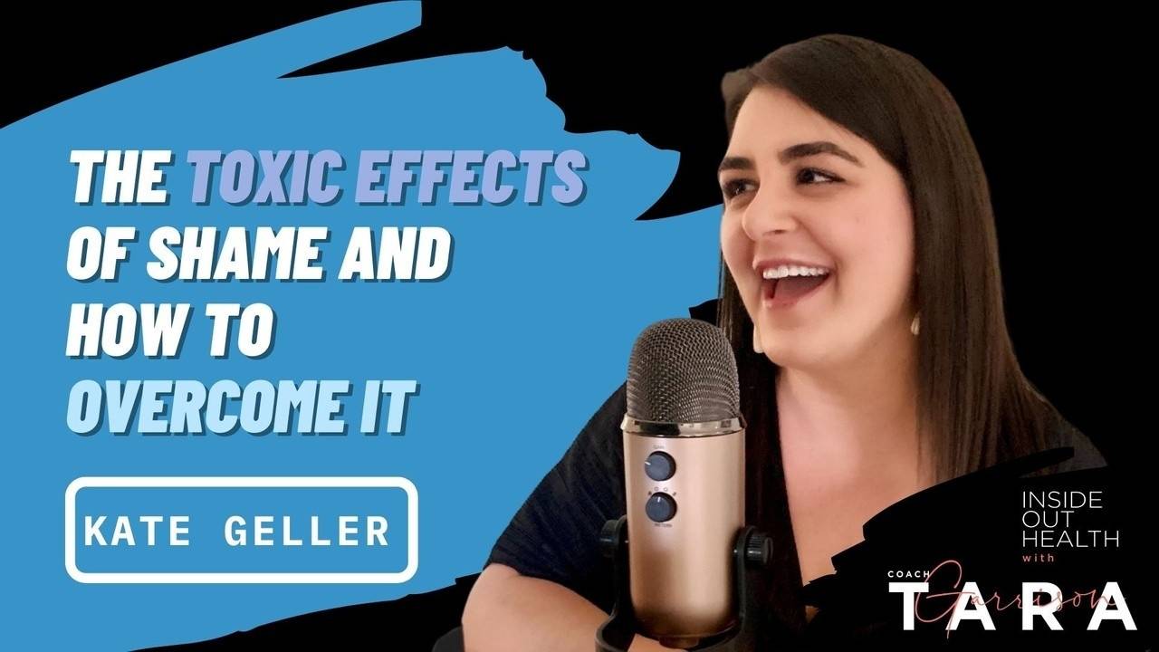 Episode 122: KATE GELLER Toxic Effects of Shame & How to Overcome It