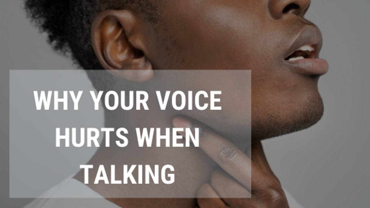 Why Your Voice Hurts When Talking