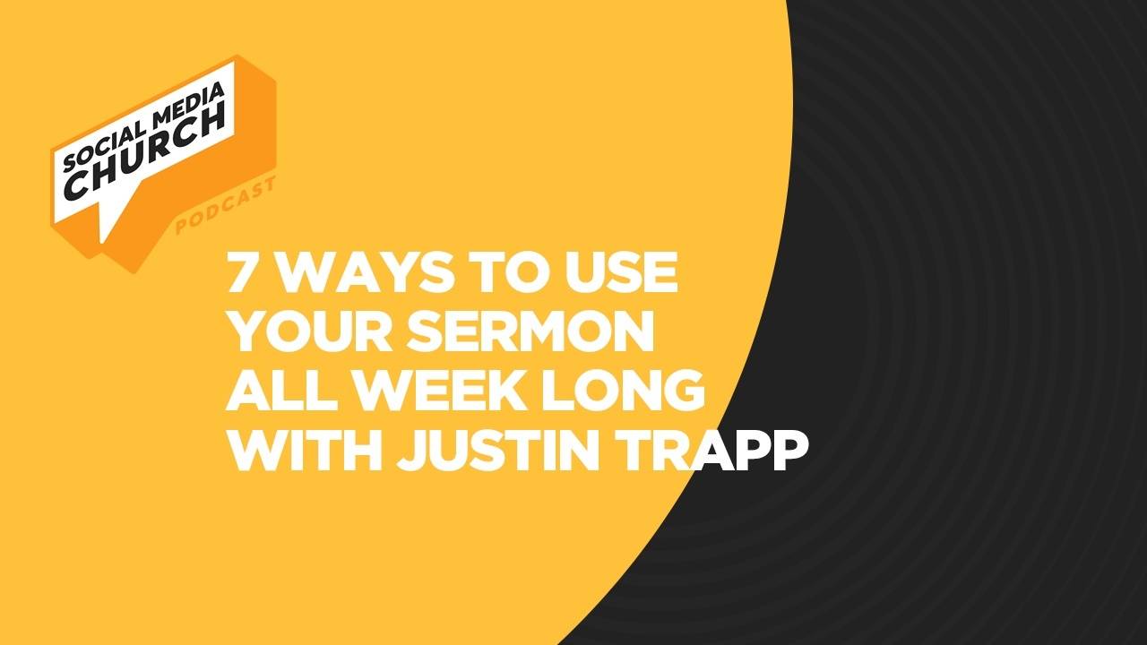 7 Ways to Use Your Sermon All Week Long with Justin Trapp