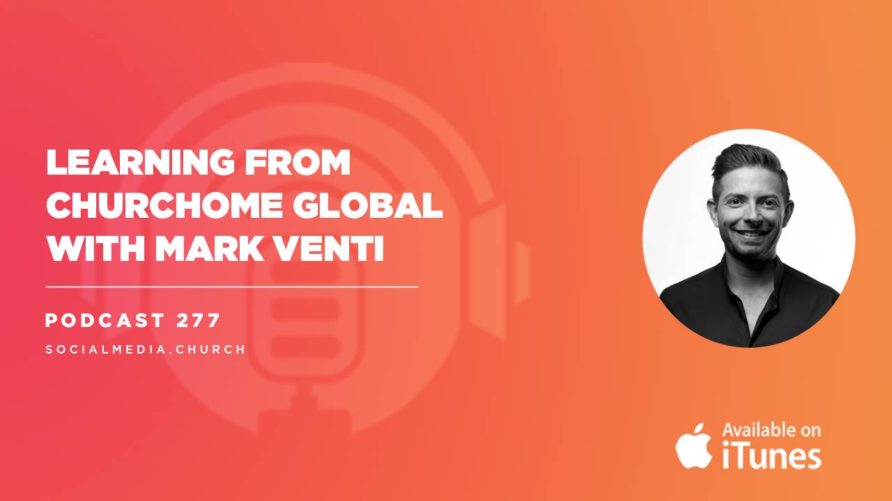 Learning from Churchome Global with Mark Venti: Podcast 277